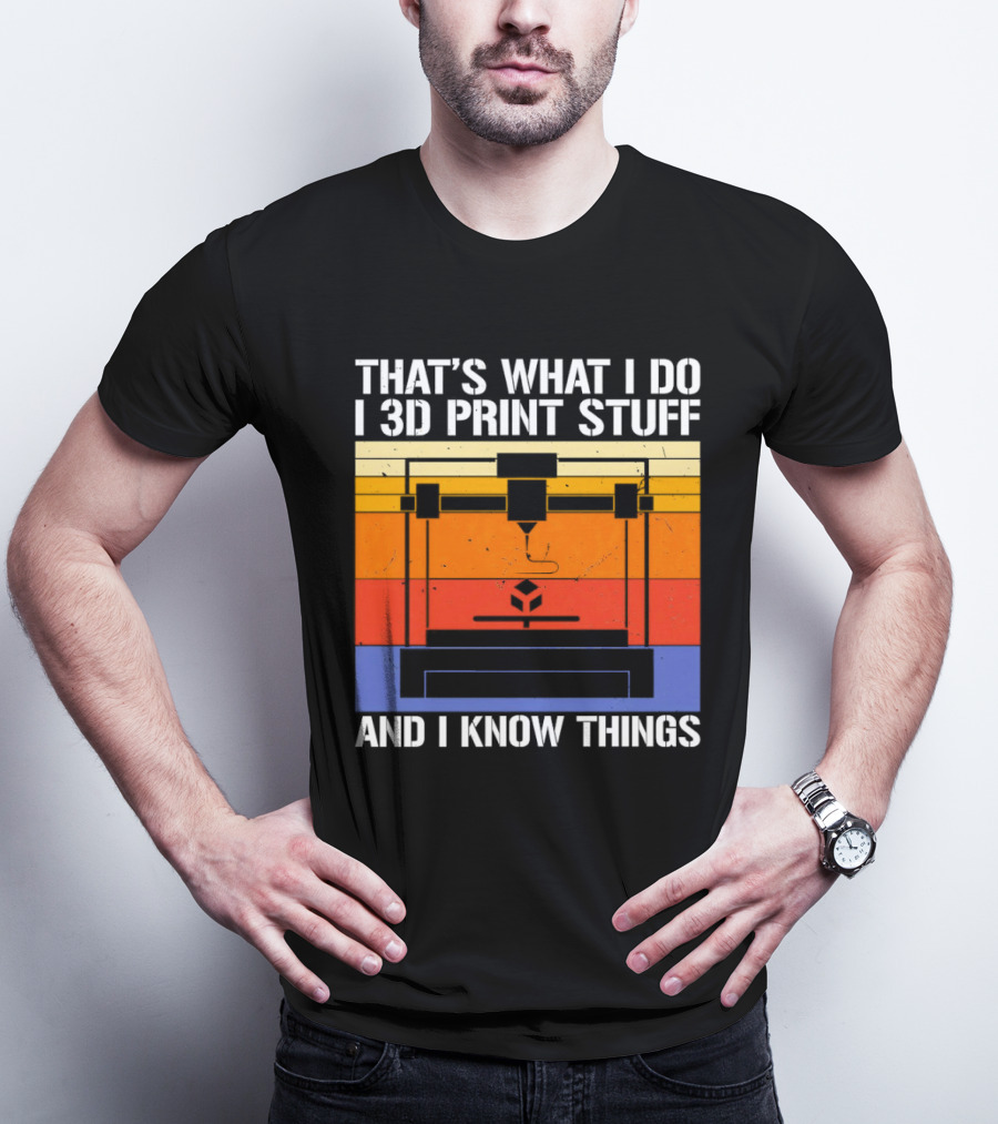 That's What I Do I 3D Print Stuff And I Know Things Retro Vintage 3D Printer T-Shirt