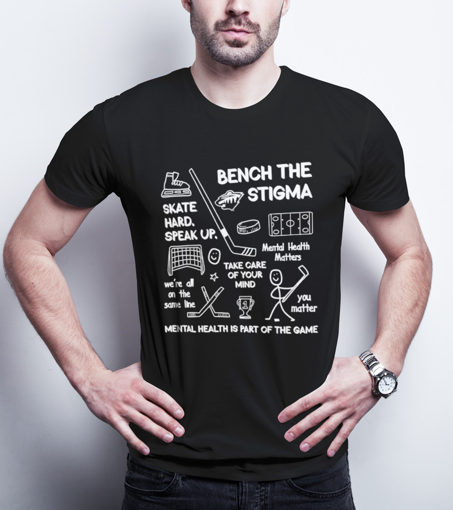 Bench The Stigma Mental Health Matters Skate Hard Speak Up You Matter Hockey T-Shirt