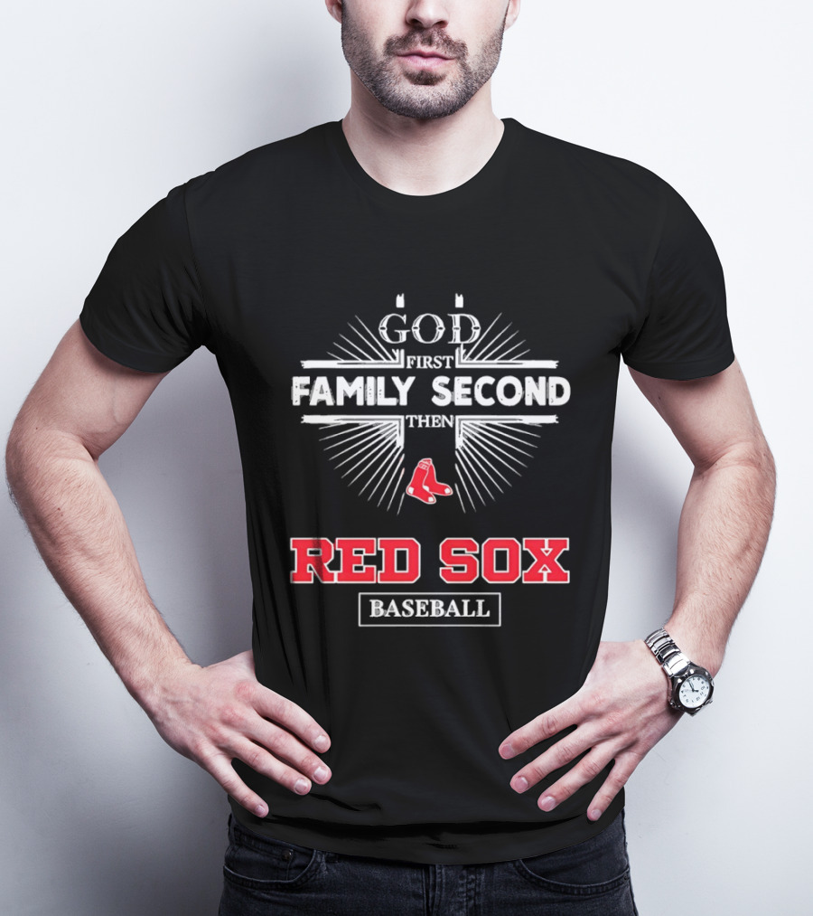God First Family Second Then Red Sox Baseball T-Shirt