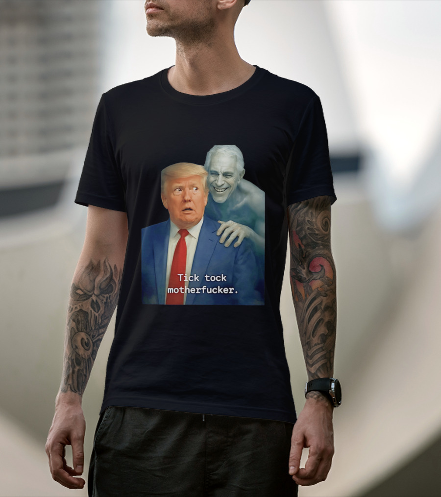 Jeffrey Epstein Ghost Trump Tick Tock Motherfucker T-Shirt
