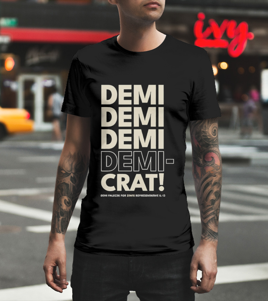 Demi Palecek For State Representative L3 Democrat Demi Demi Demi Demi Crat T-Shirt