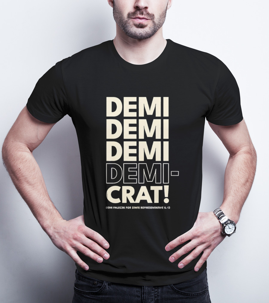 Demi Palecek For State Representative L3 Democrat Demi Demi Demi Demi Crat T-Shirt