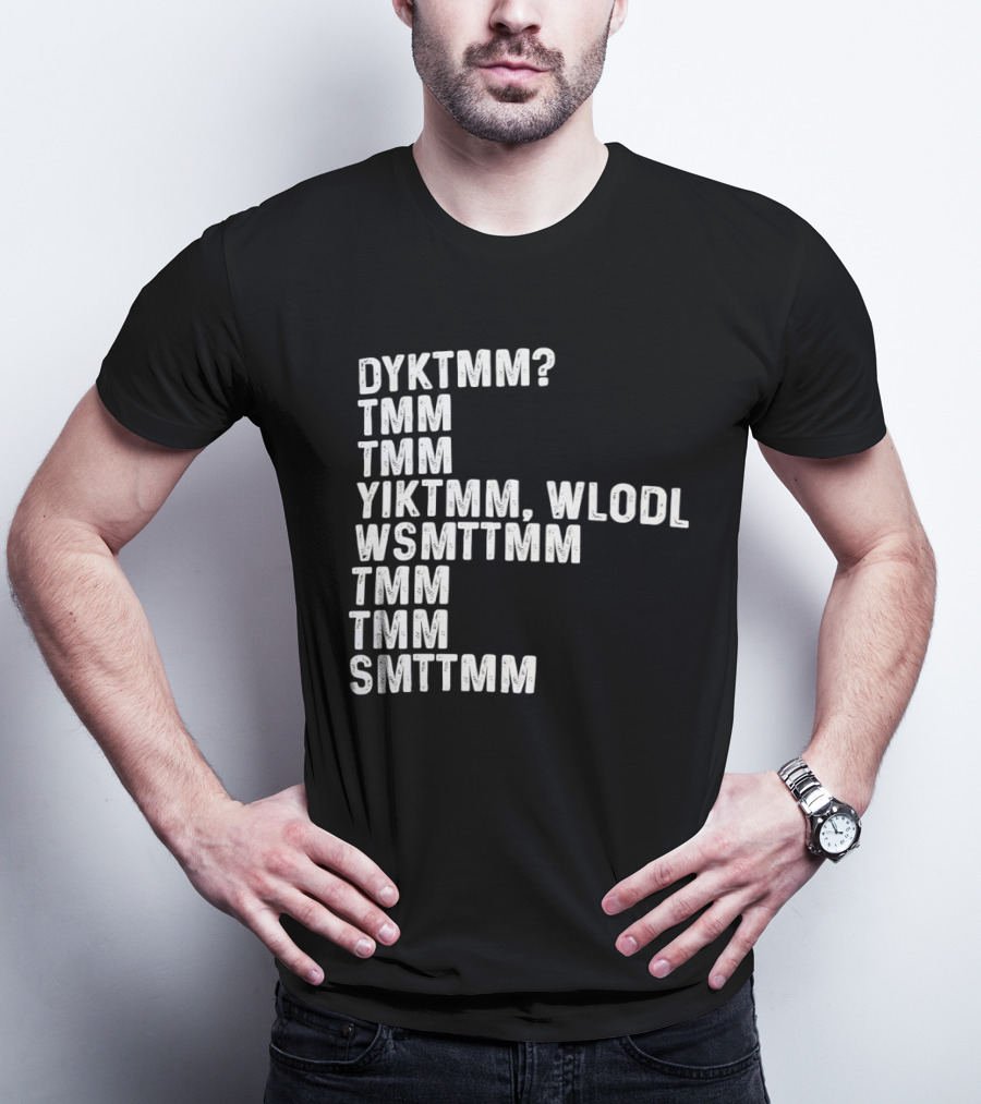 Dyktmm Tmm Tmm Yiktmm Wlodl Wsmttmm Tmm Tmm Smttmm T-Shirt