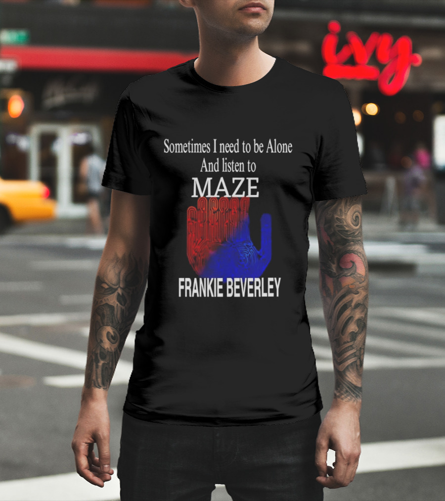 Frankie Beverly Sometimes I Need To Be Alone And Listen To Maze T-Shirt