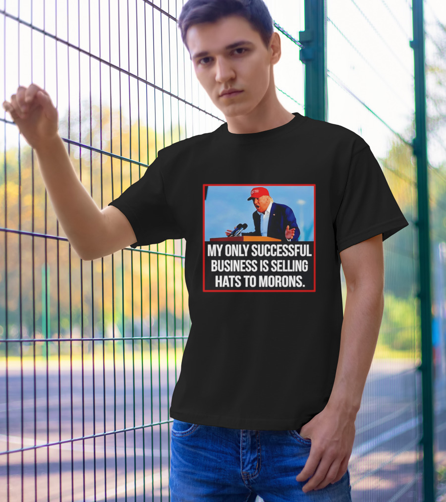My Only Successful Business Is Selling Hats To Morons T-Shirt