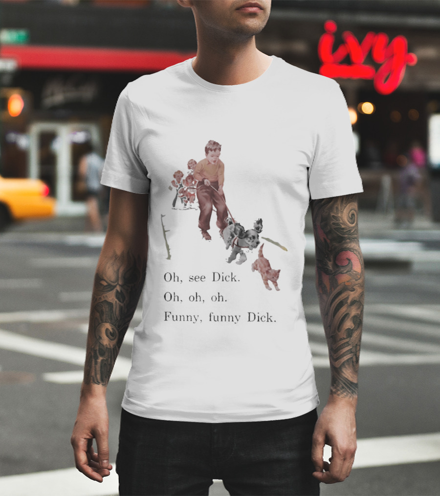 Jane Dick Sally Spot Puff Oh See Dick Oh Oh Oh Dick T-Shirt