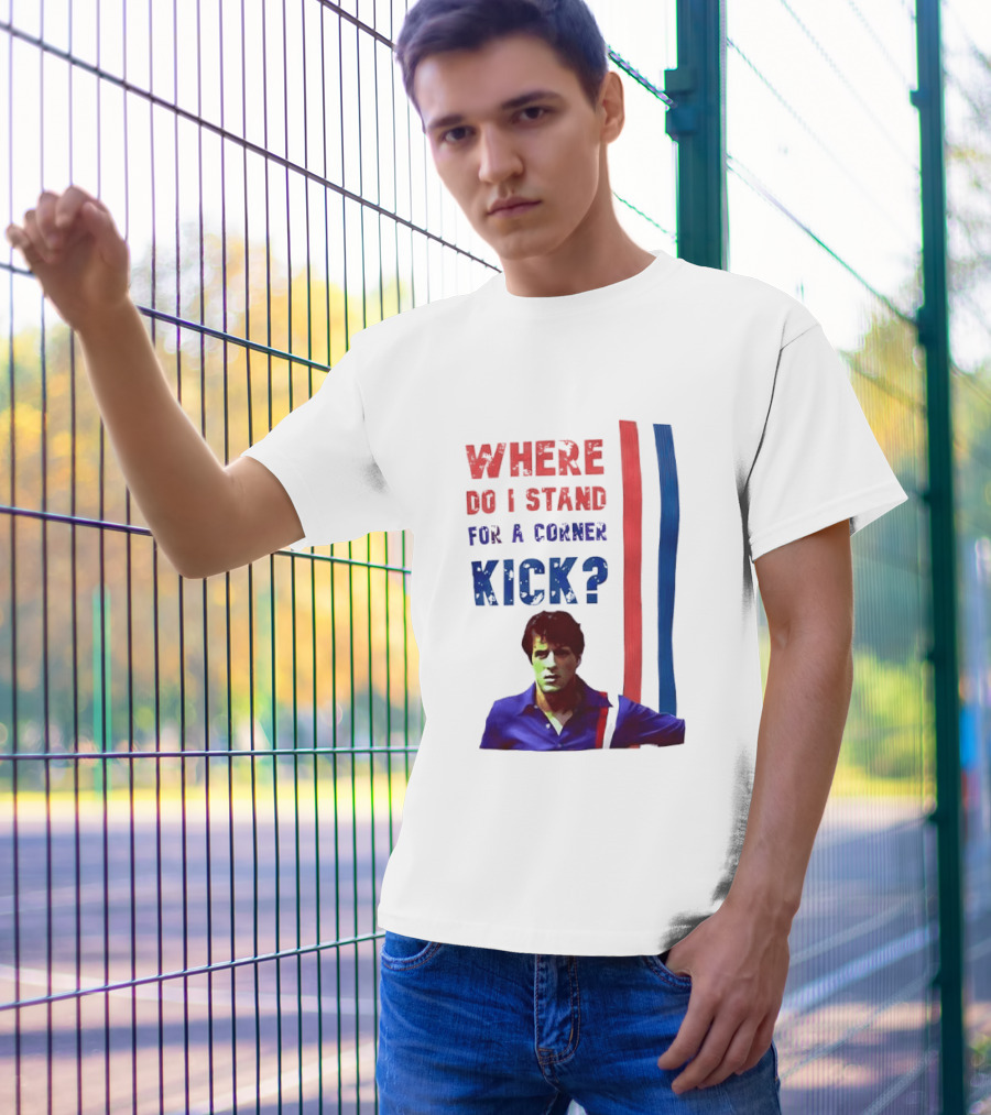 Where Do I Stand For A Corner Kick? T-Shirt