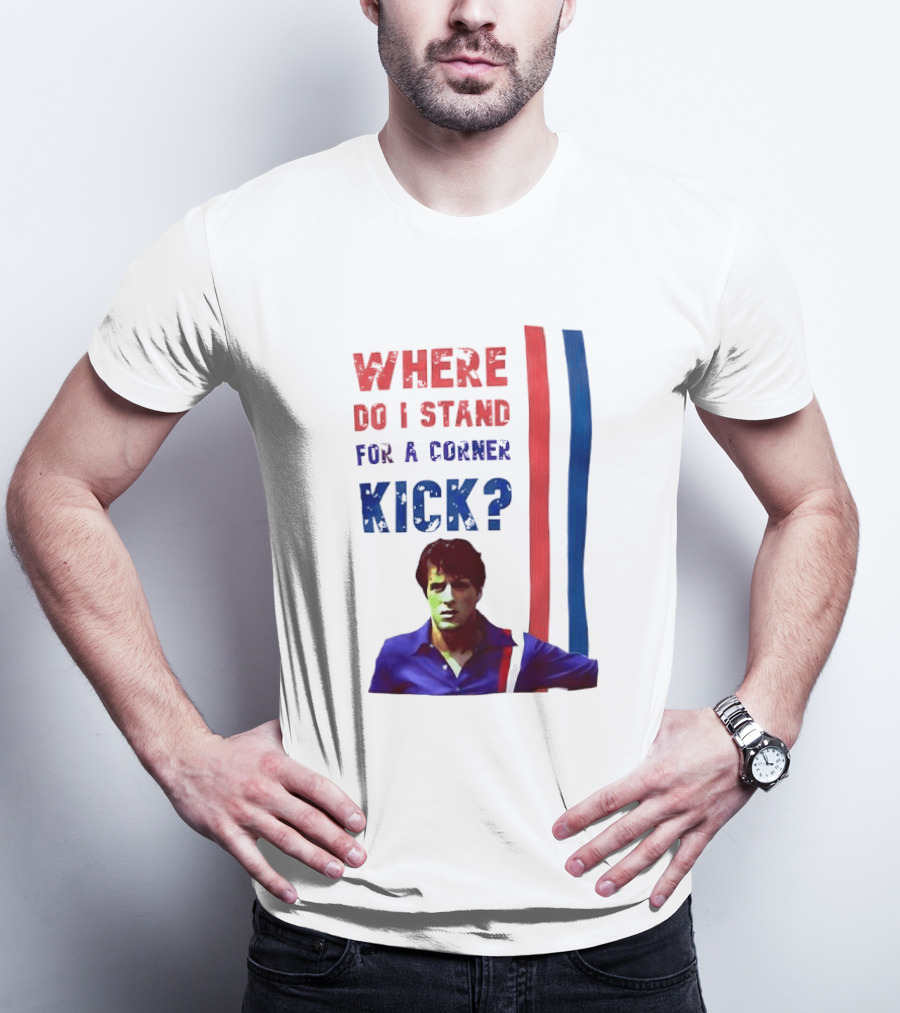 Where Do I Stand For A Corner Kick? T-Shirt