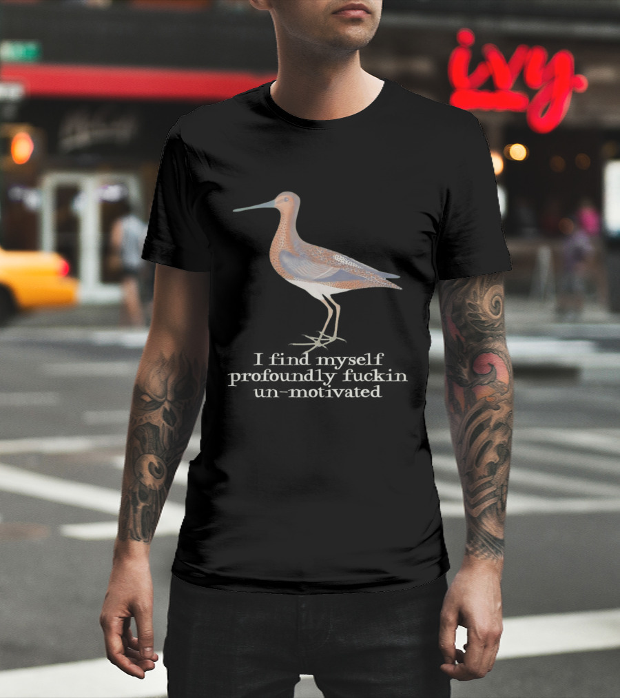 Limosa Limosa Profoundly Unmotivated Bird Humorous Phrase T-Shirt