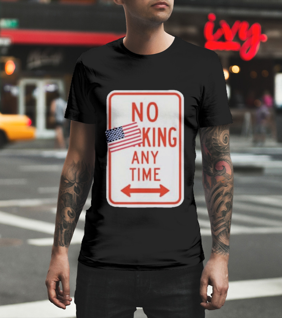 No King Any Time American Flag Parody Sign T-Shirt