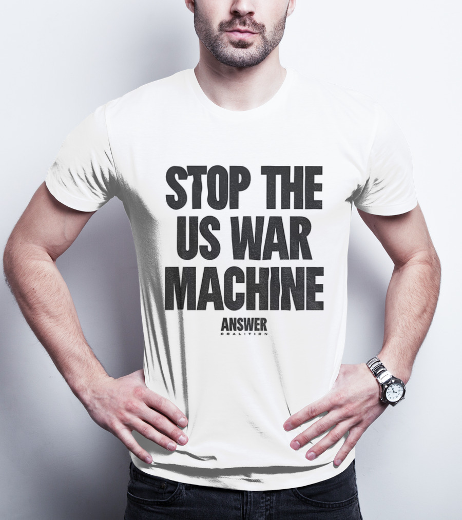 Stop The US War Machine Answer Coalition T-Shirt