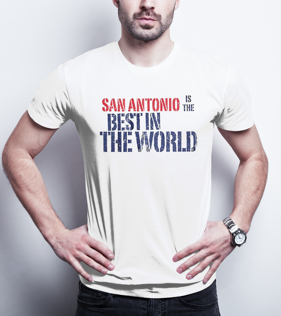 San Antonio Is The Best In The World T-Shirt