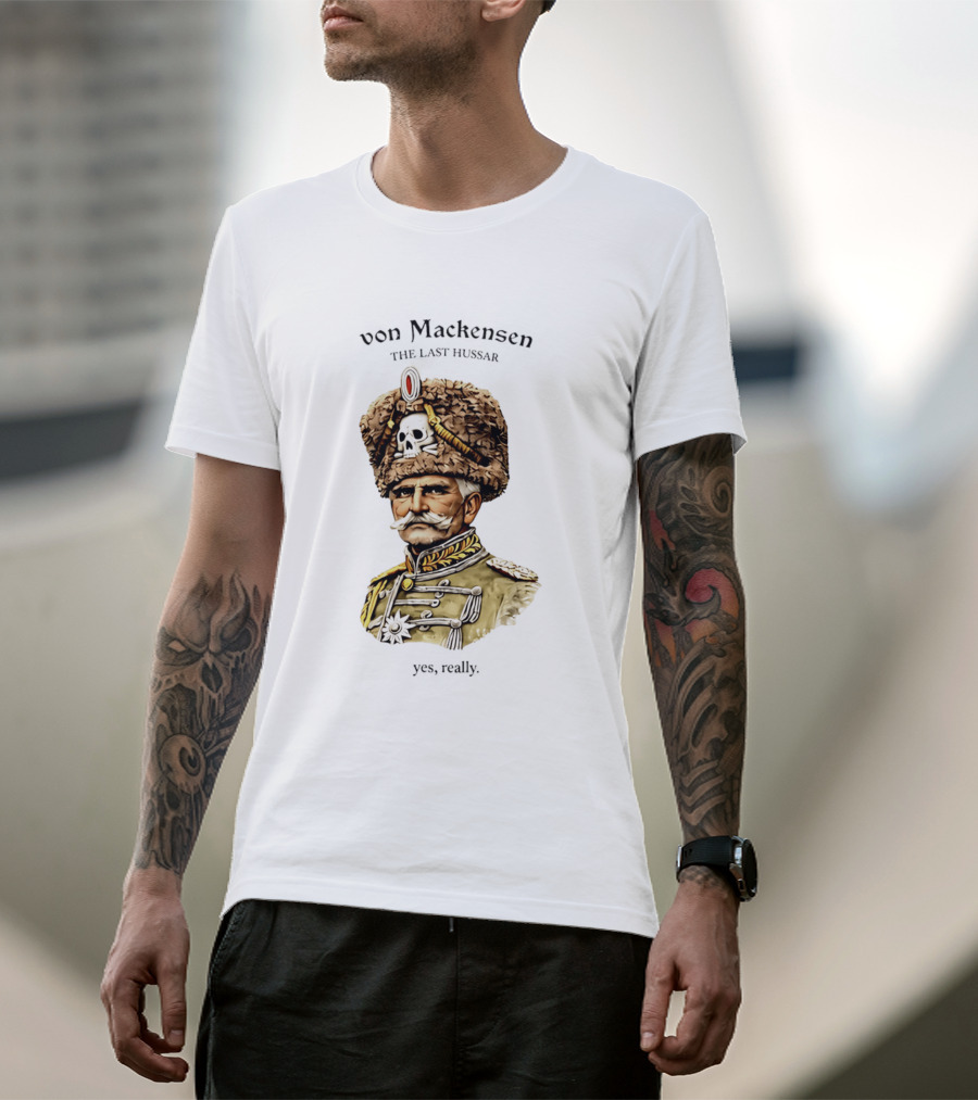 Von Mackensen The Last Hussar Yes Really Fur Hat Skull Insignia T-Shirt