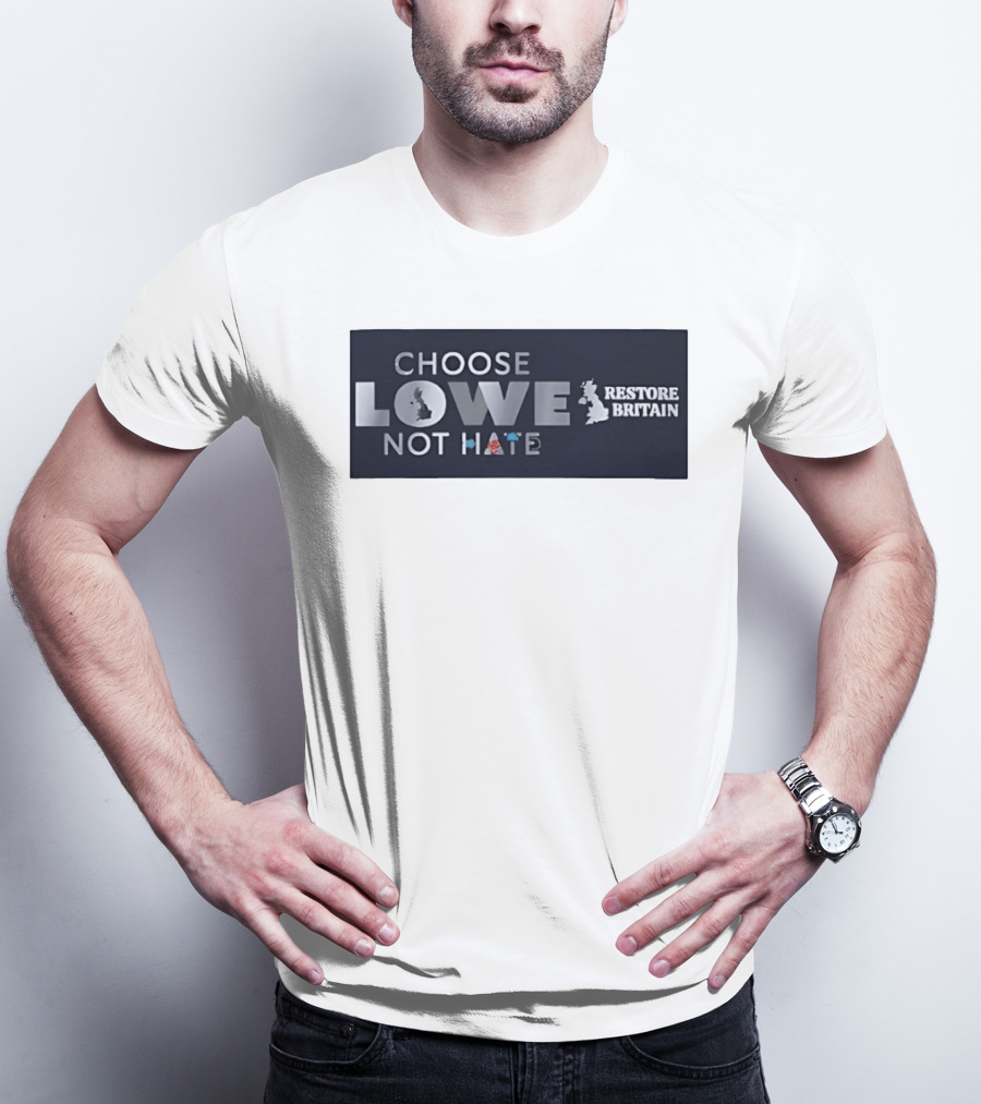 Choose Lowe Not Hate Restore Britain T-Shirt
