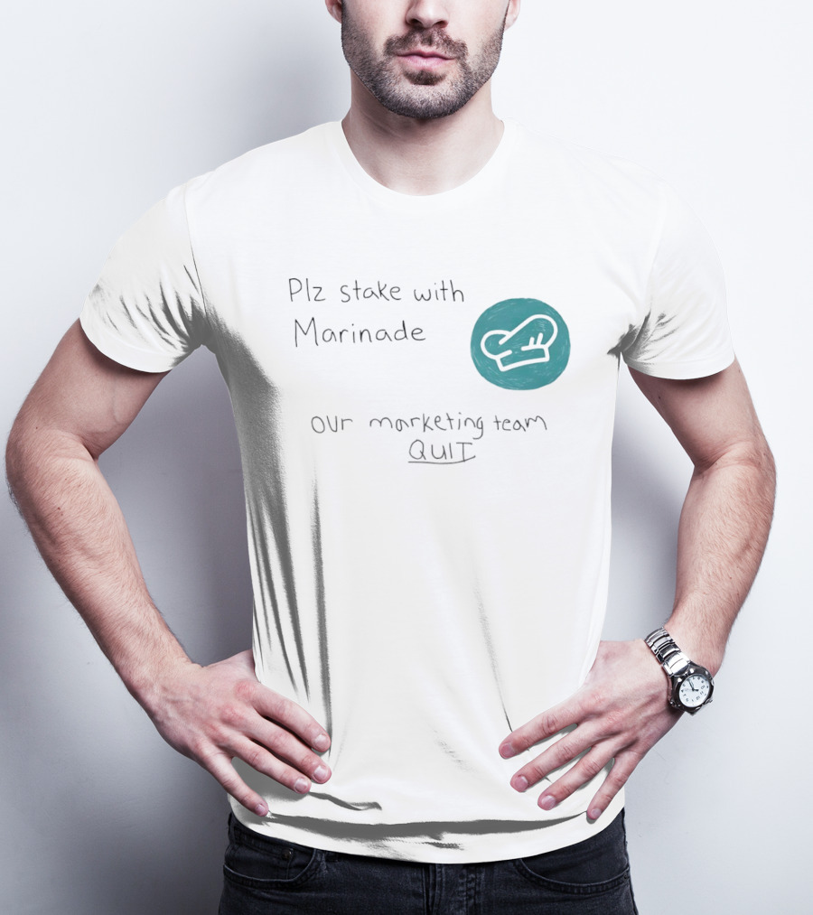 Plz Stake With Marinade Our Marketing Team Quit Chef Hat T-Shirt