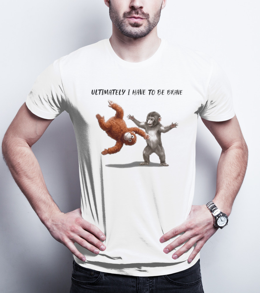 Ultimately I Have To Be Brave Baby Monkey Punch T-Shirt
