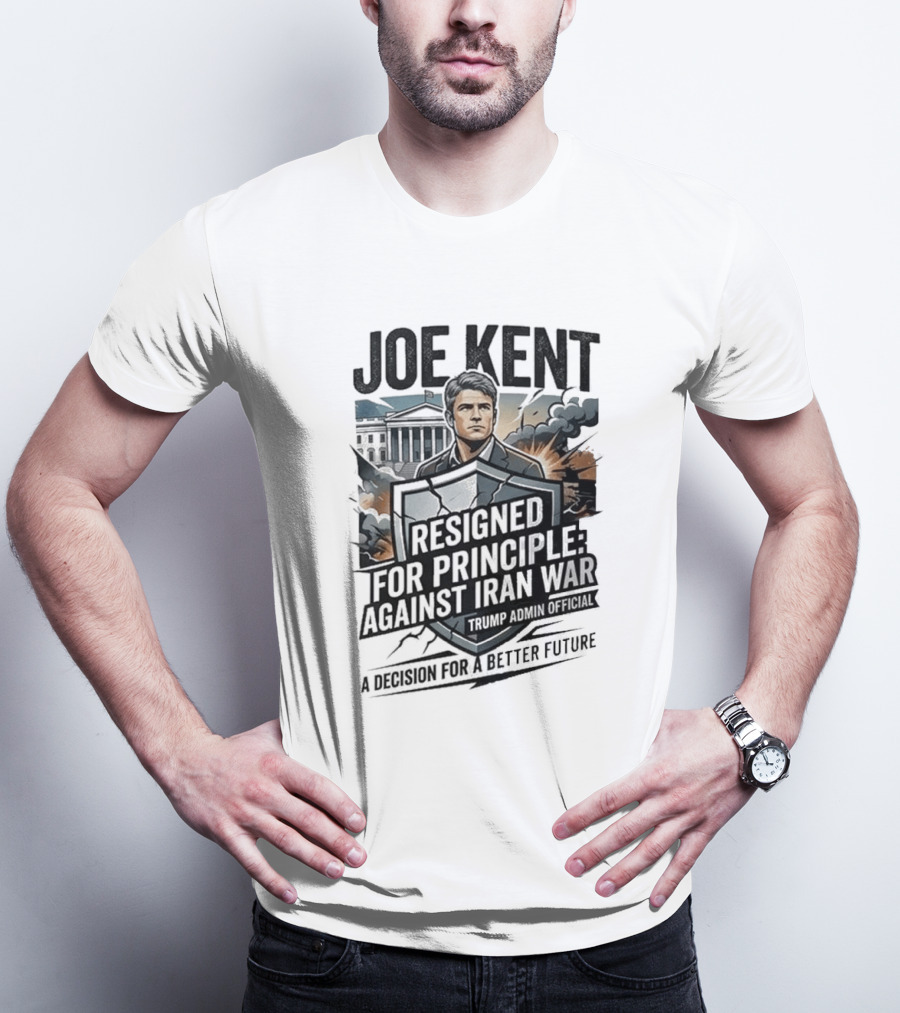 Joe Kent Resigned For Principle Against Iran War Trump Administration Decision For A Better Future T-Shirt