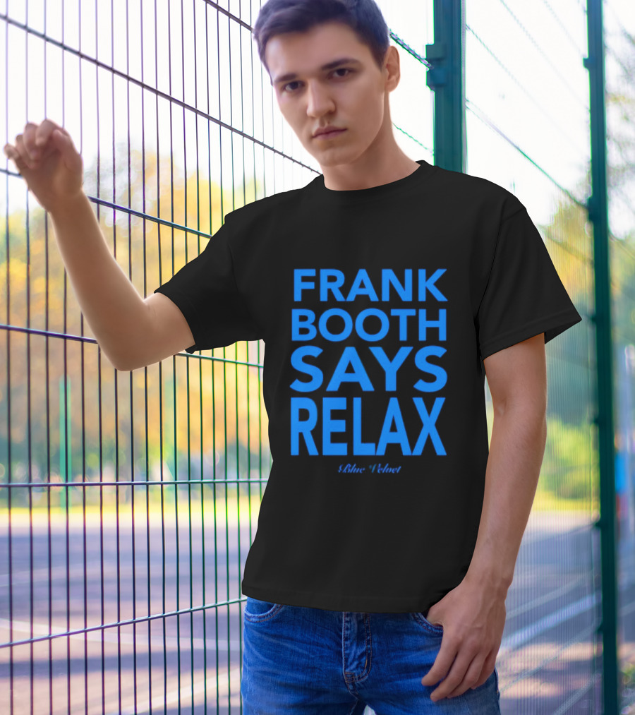 Frank Booth Says Relax Blue Velvet T-Shirt