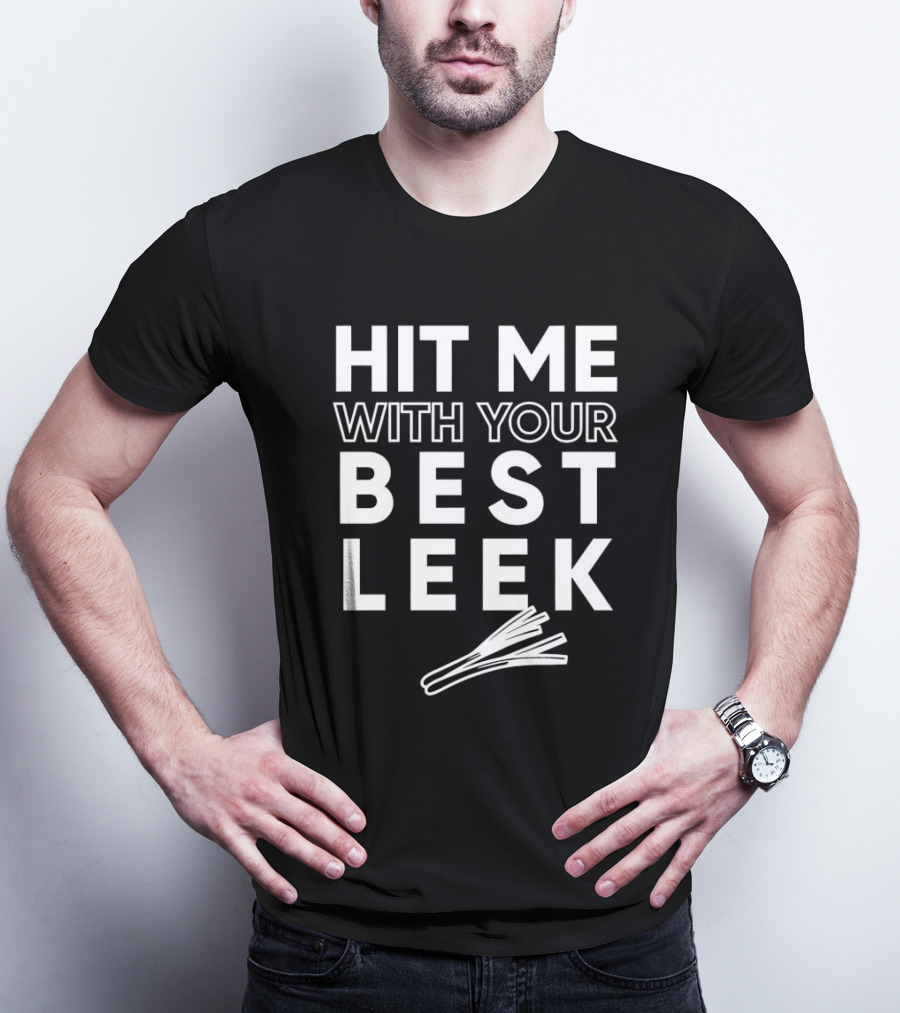 Hit Me With Your Best Leek Veggie Pun Play On Words T-Shirt