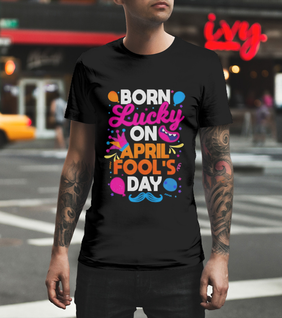 Born Lucky On April Fool's Day Vibrant Celebration T-Shirt