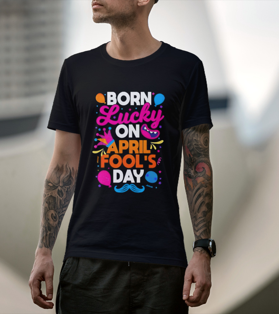 Born Lucky On April Fool's Day Vibrant Celebration T-Shirt