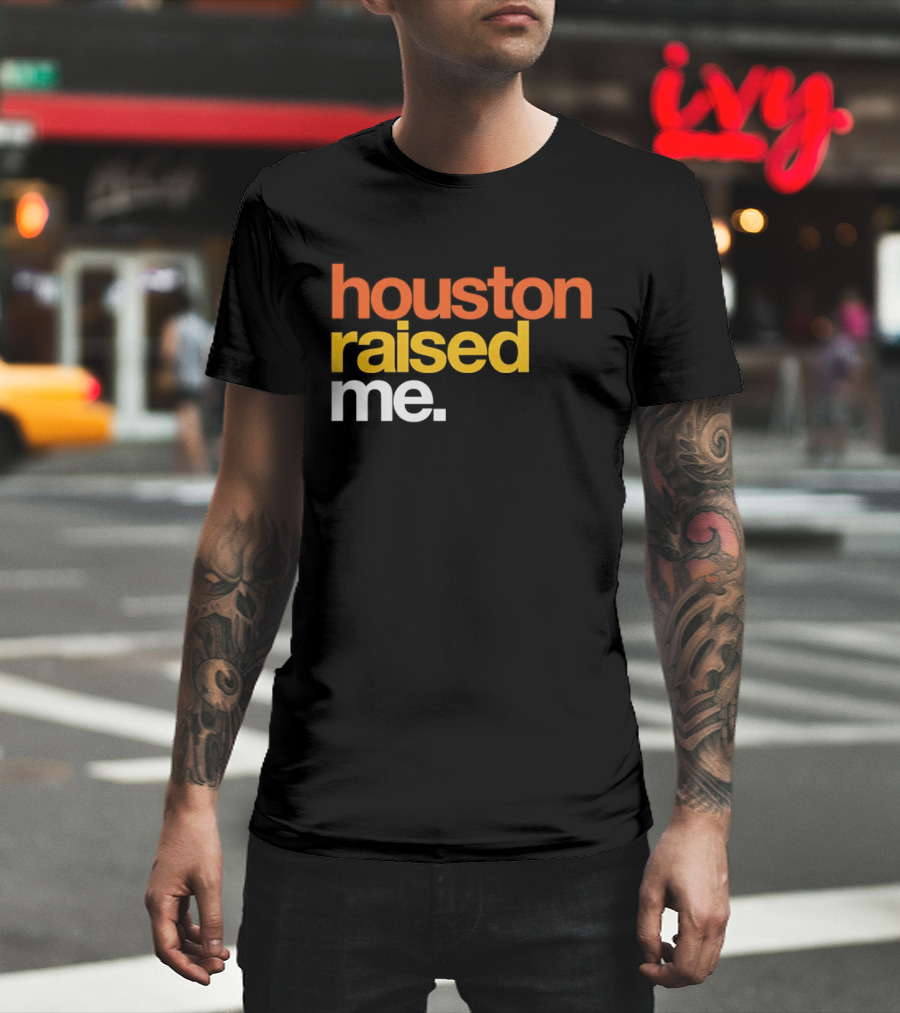 Houston Raised Me Houston Astros T-Shirt