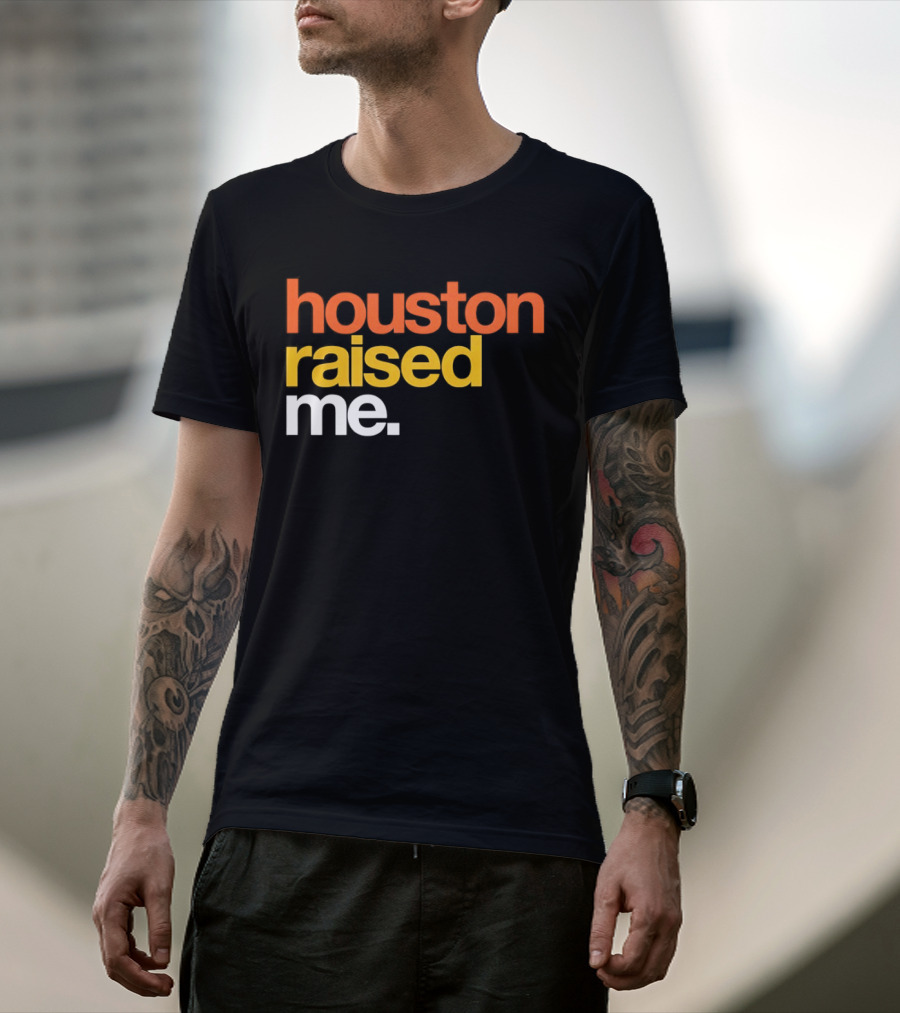 Houston Raised Me Houston Astros T-Shirt