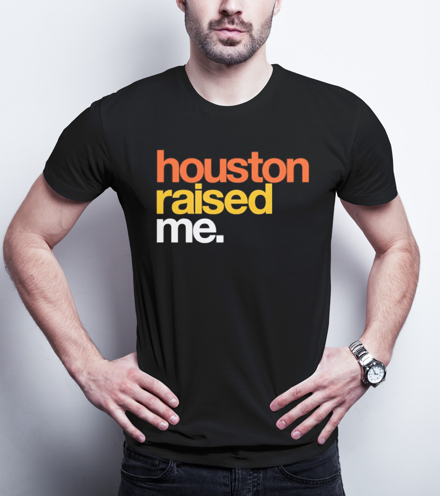 Houston Raised Me Houston Astros T-Shirt
