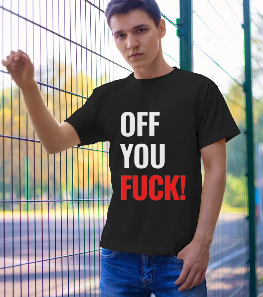 Off You Fuck T-Shirt
