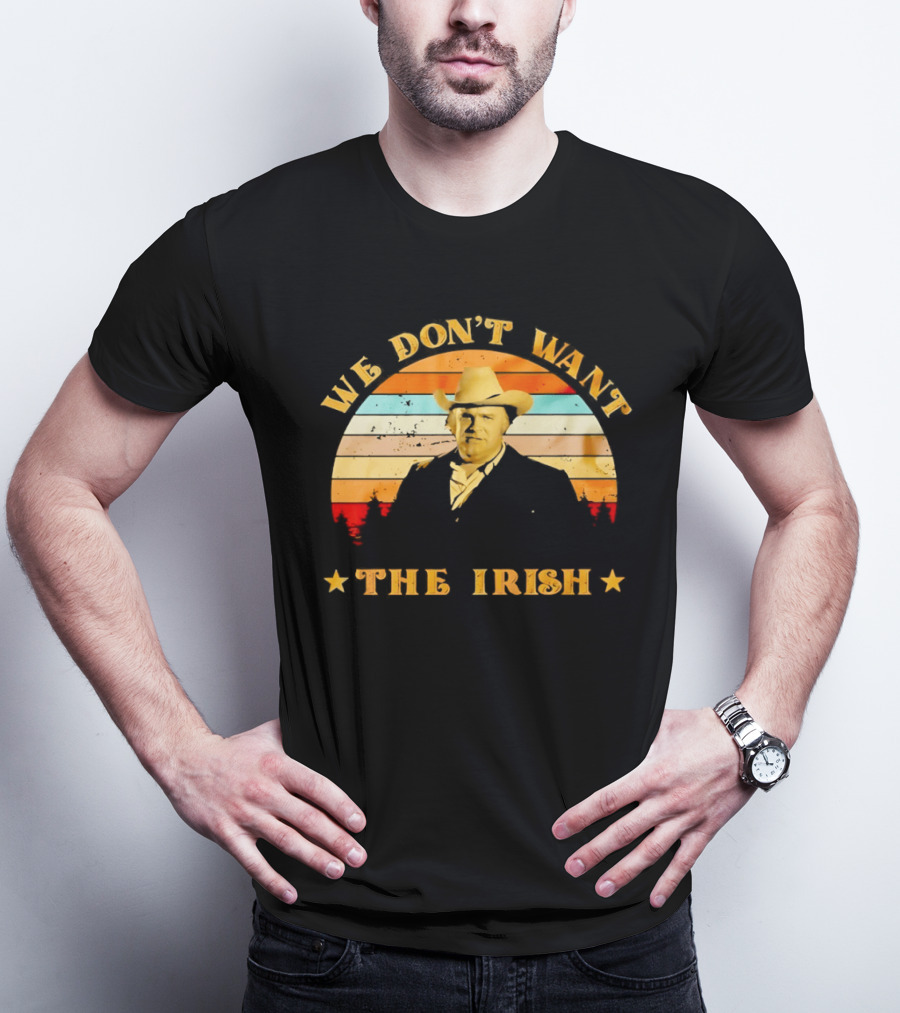 Dan Blocker We Don't Want The Irish Vintage Western T-Shirt