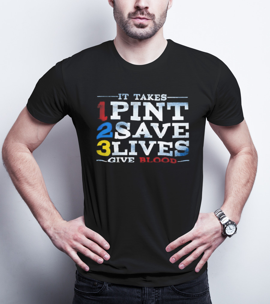 It Takes 1 Pint 2 Save 3 Lives Give Blood T-Shirt