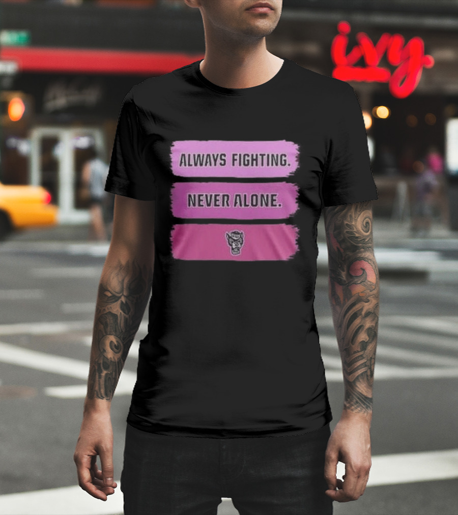 NC State Wolfpack Always Fighting Never Alone 2026 Two Sides T-Shirt