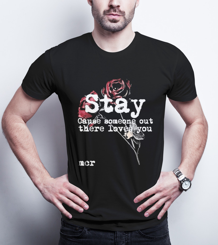 Stay Cause Someone Out There Loves You MCR Roses T-Shirt