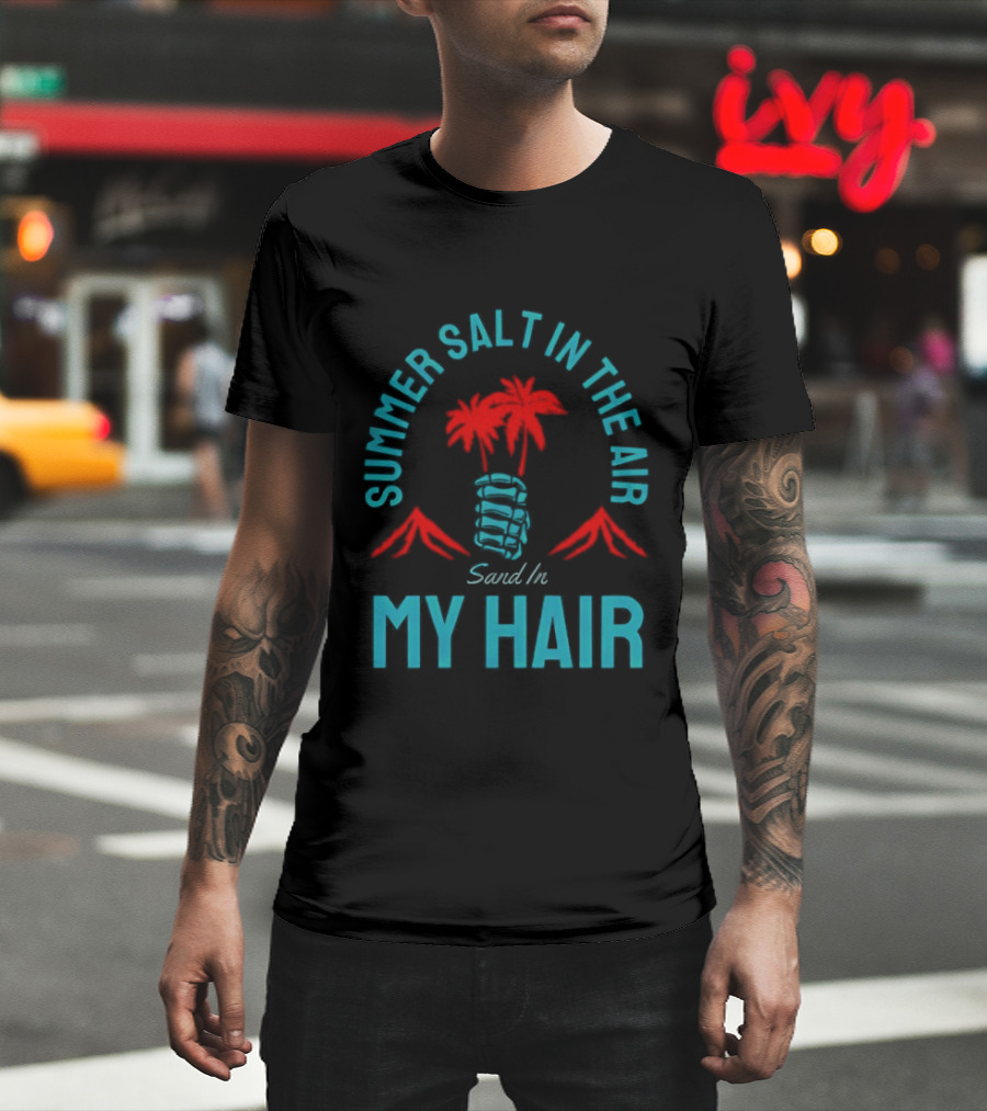 Summer Salt In The Air Sand In My Hair Tropical Vibes Palm Trees T-Shirt
