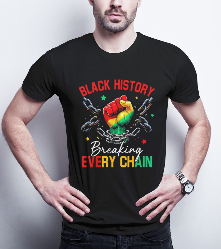 Black History Breaking Every Chain Fist With Chains And Stars T-Shirt
