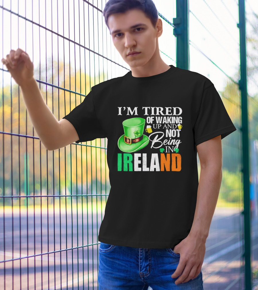 I'm Tired Of Waking Up And Not Being In Ireland St. Patrick's Day Green Hat Beer T-Shirt