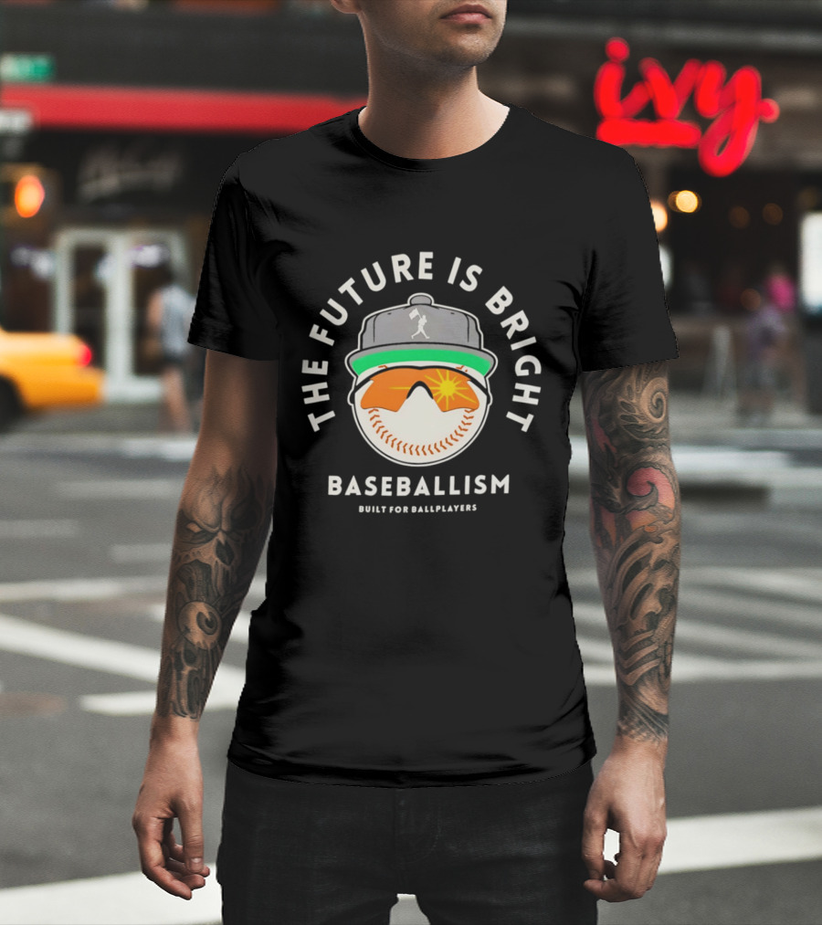 The Future Is Bright Baseballism Built For Ballplayers Sun Glasses Cap Baseball T-Shirt