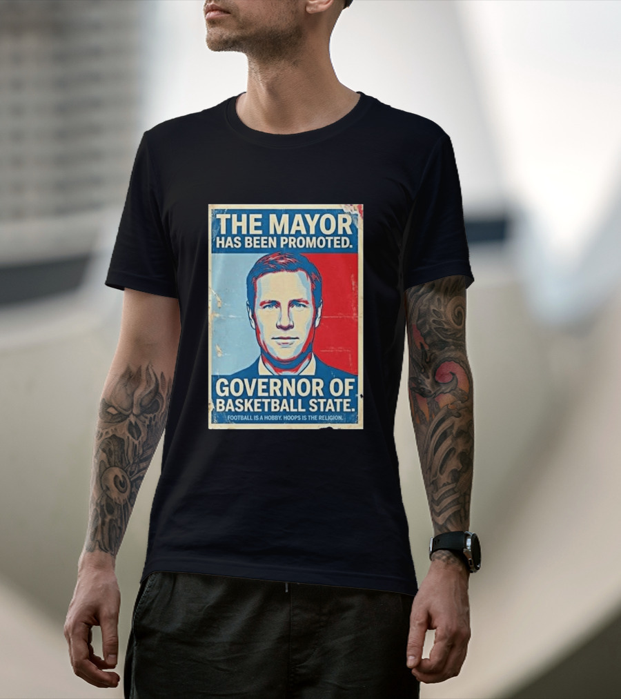 The Mayor Has Been Promoted Governor Of Basketball State Football Is A Hobby Hoops Is The Religion T-Shirt