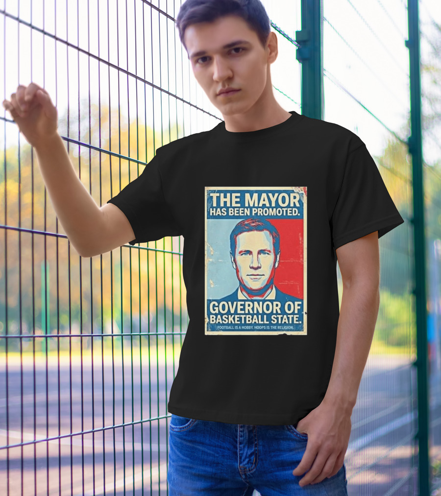 The Mayor Has Been Promoted Governor Of Basketball State Football Is A Hobby Hoops Is The Religion T-Shirt
