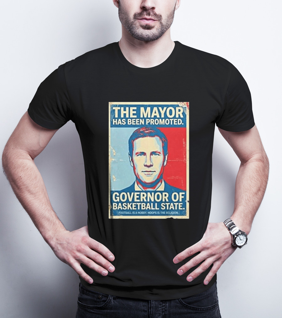 The Mayor Has Been Promoted Governor Of Basketball State Football Is A Hobby Hoops Is The Religion T-Shirt