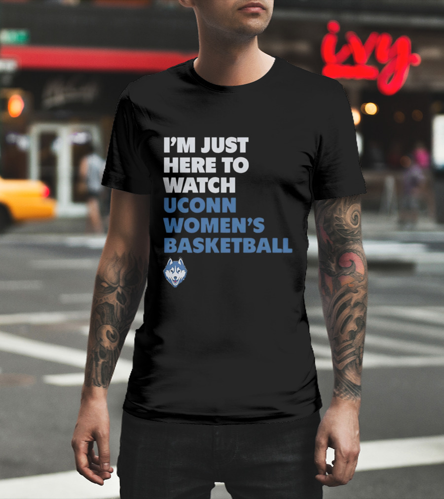 I'm Just Here To UConn Women's Basketball Husky Head T-Shirt