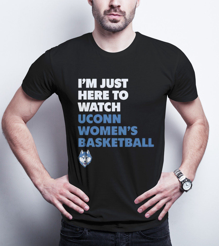 I'm Just Here To UConn Women's Basketball Husky Head T-Shirt