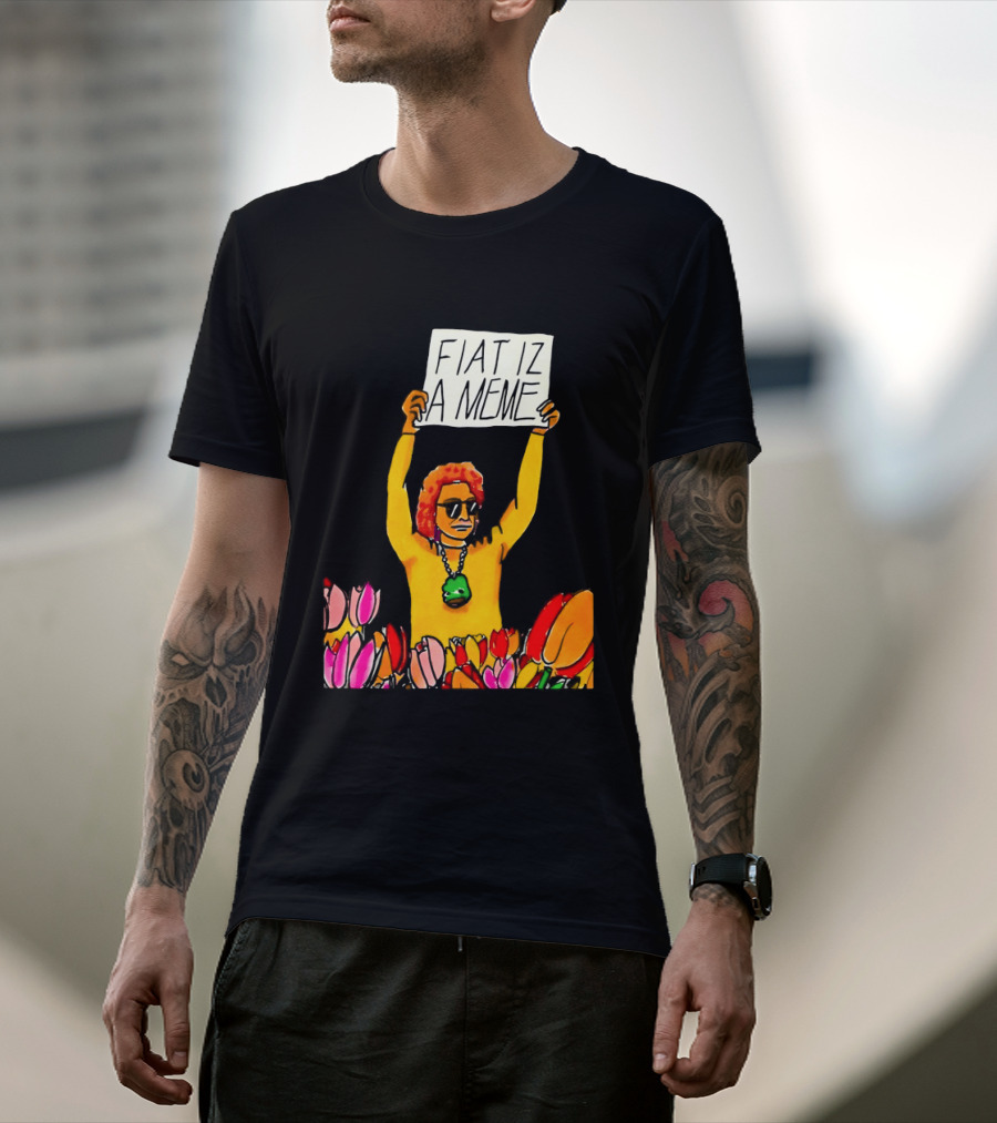 FIAT IZ A MEME Funny Tulip Fields Protester Painting T-Shirt