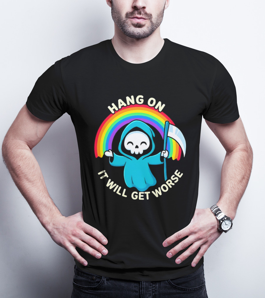 Grim Reaper Rainbow Hang On It Will Get Worse T-Shirt