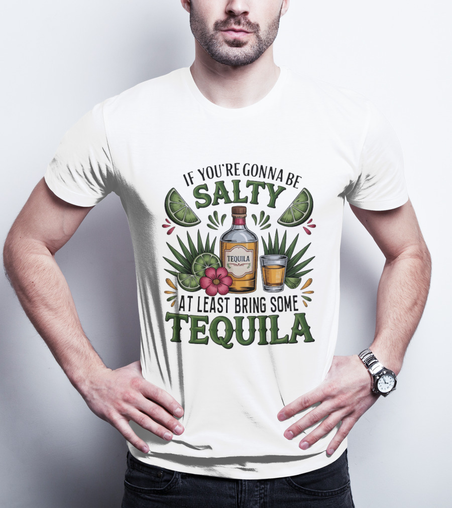 If You're Gonna Be Salty Tequila Bottle Limes Floral Accents T-Shirt