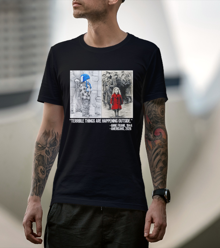 Anne Frank 1944 Americans 2026 Terrible Things Are Happening Outside Little Girl In Red Coat T-Shirt
