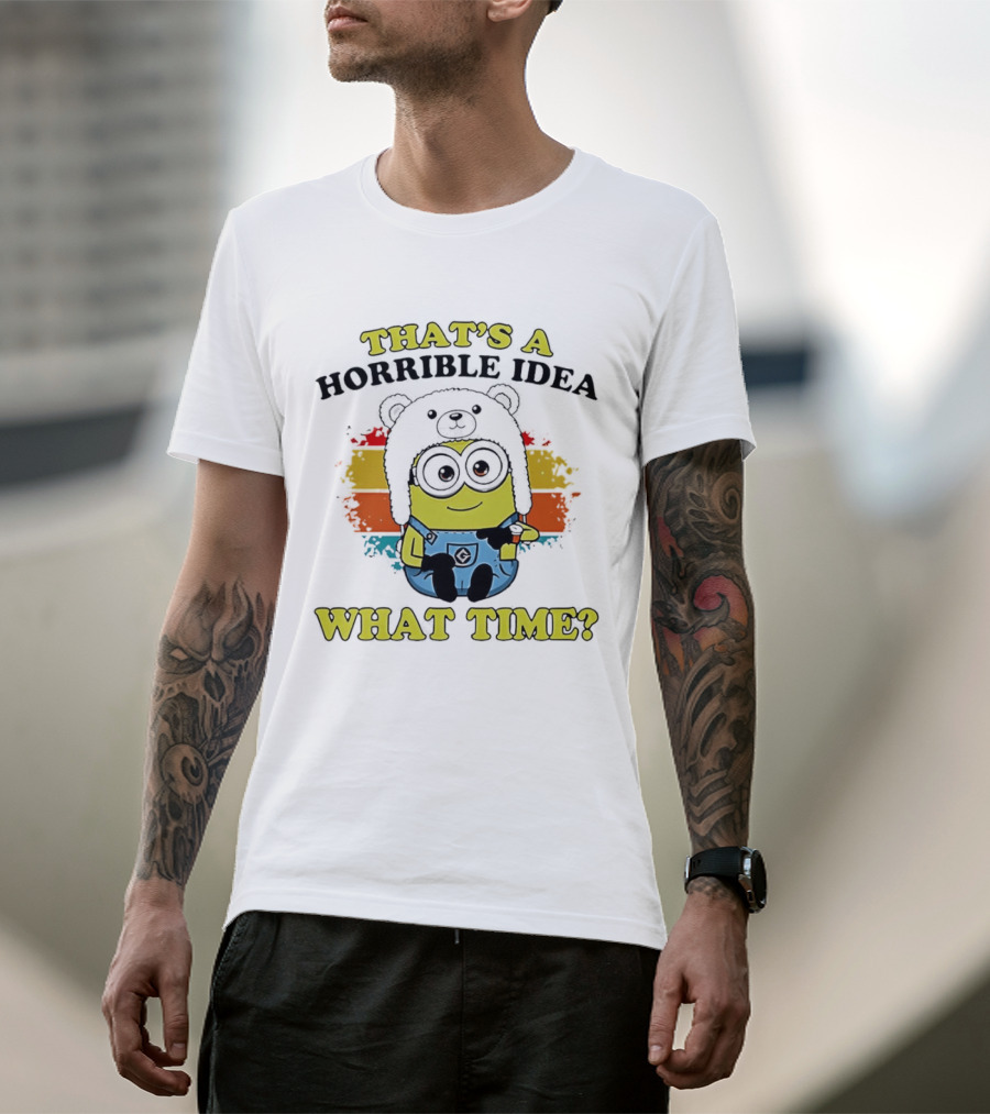 That's A Horrible Idea What Time Minion Rainbow Anime T-Shirt