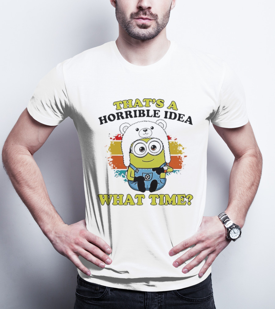 That's A Horrible Idea What Time Minion Rainbow Anime T-Shirt