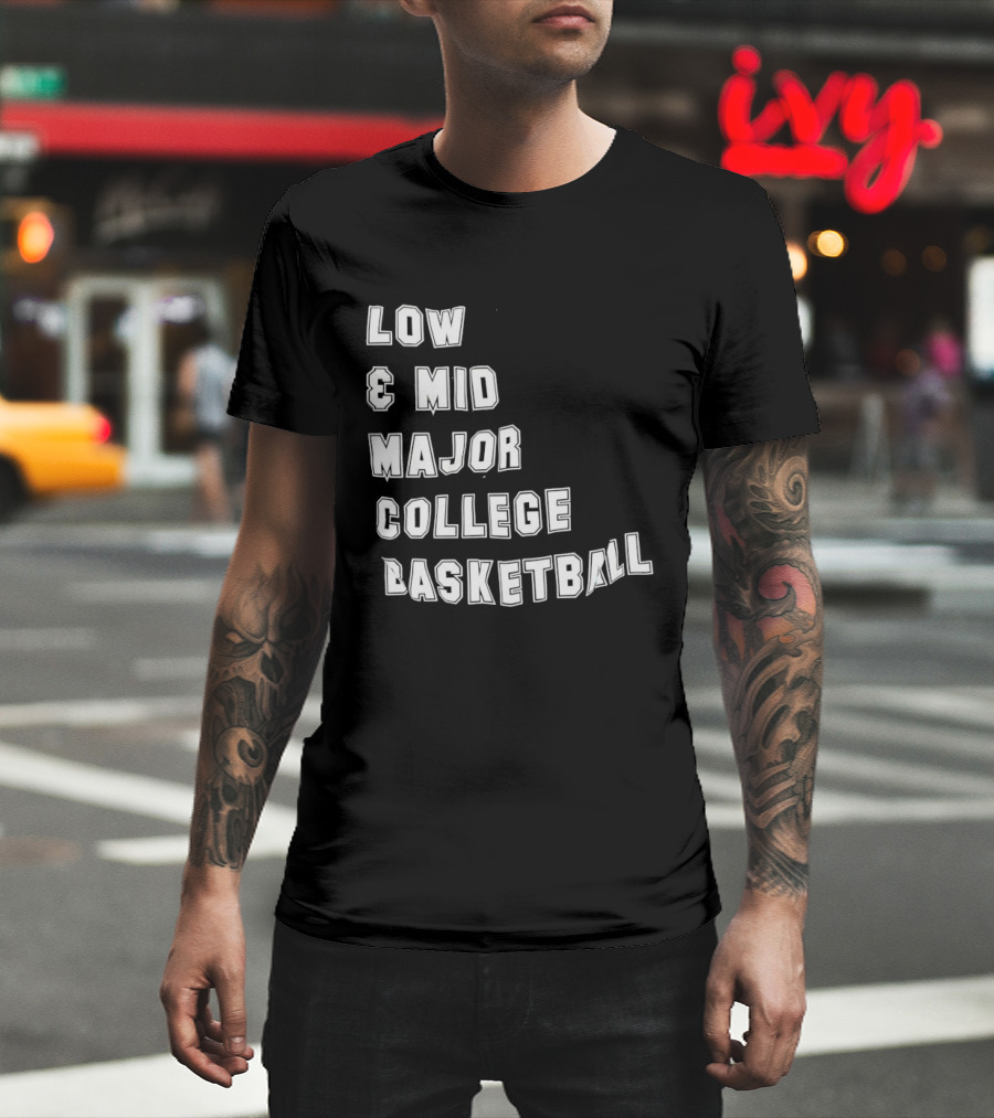 Low Mid Major College Basketball Phrase For Fans And Enthusiasts T-Shirt