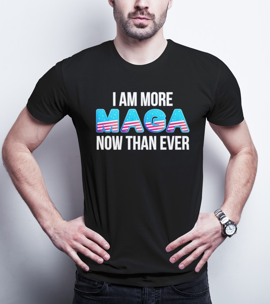 I Am More MAGA Now Than Ever Stars And Stripes T-Shirt
